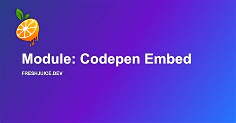 Module Codepen Embed Freshjuice Dev Docs