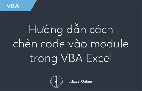 Hướng Dẫn Cách Chèn Code Vào Module Trong Vba Excel Học Excel Online