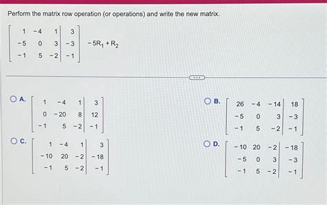 Solved Perform The Matrix Row Operation Or Operations ﻿and