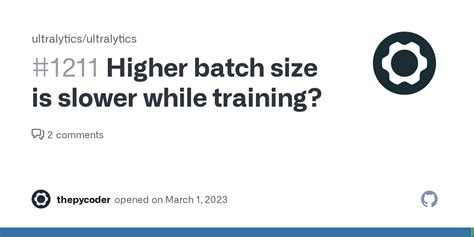 higher batch size is slower while training · issue 1211 · ultralytics ultralytics · github
