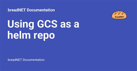 Using Gcs As A Helm Repo Breadnet Documentation