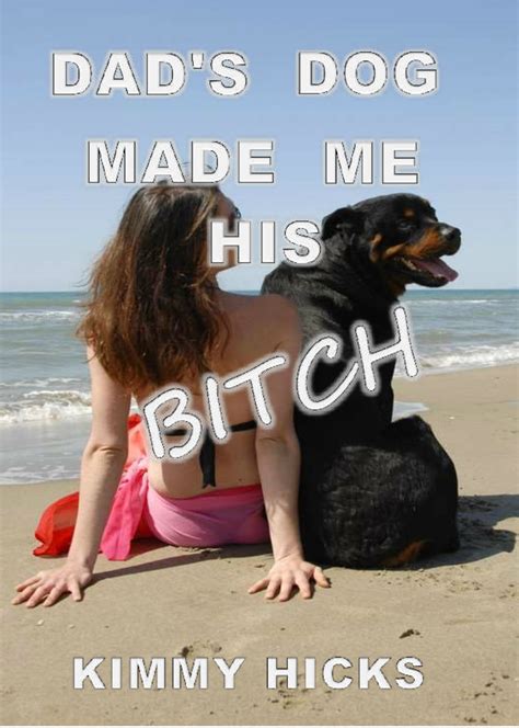 Dads Dog Made Me His Bitch By Kimmy Hicks Goodreads