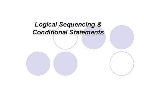 Logical Sequencing Conditional Statements Conditional Statements L A