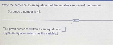 Solved Write The Sentence As An Equation Let The Variable X Represent The Number Six Times A