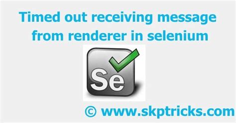 Timed Out Receiving Message From Renderer In Selenium SKPTRICKS