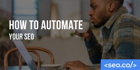 how to automate your seo blog leading seo agency