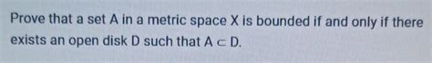 Solved Prove That A Set A In A Metric Space X Is Bounded If