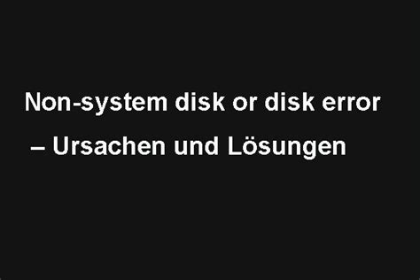 Non System Disk Or Disk Error In Windows 1011 Ursachen Und Lösungen