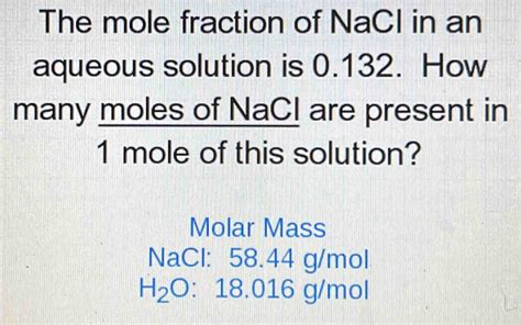 The Mole Fraction Of NaCl In An Aqueous Solution Is How Many Moles Of NaCI Are Pr Chemistry