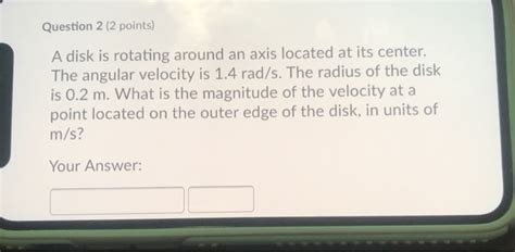 Solved Question Points A Disk Is Rotating Around An Chegg