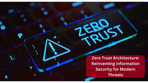 Zero Trust Architecture Reinventing Information Security For Modern