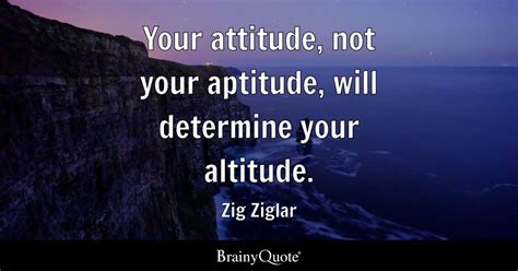 Zig Ziglar Your Attitude Not Your Aptitude Will