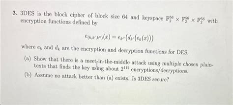 Solved 3 3des Is The Block Cipher Of Block Size 64 And