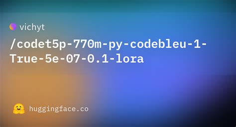 Vichyt Codet5p 770m Py Codebleu 1 True 5e 07 0 1 Lora Hugging Face