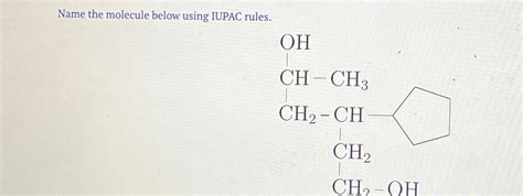 Solved Name The Molecule Below Using Iupac Rules