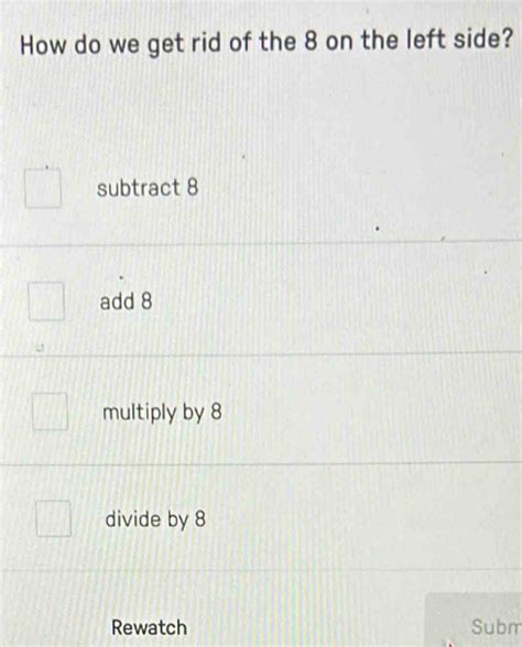 Solved How Do We Get Rid Of The 8 On The Left Side Subtract 8 Add 8