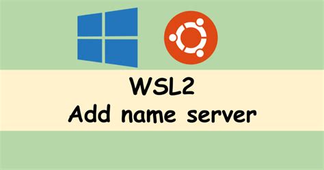 How To Add Name Servers In Wsl2 Technical Feeder