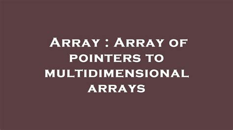 Array Array Of Pointers To Multidimensional Arrays Youtube