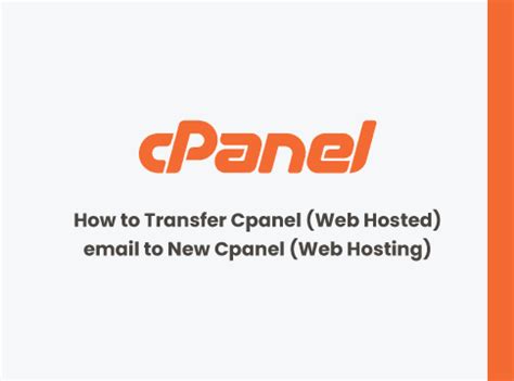 How To Transfer Cpanel Web Hosted Email To New Cpanel Web Hosting