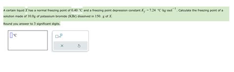 Solved A Certain Liquid X Has A Normal Freezing Point Of Chegg