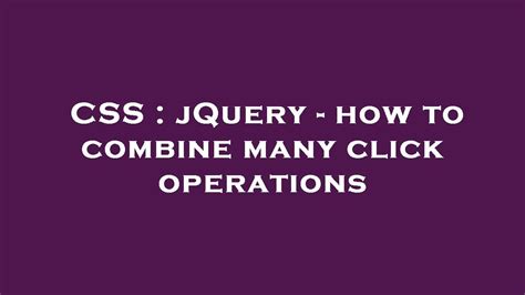 Css Jquery How To Combine Many Click Operations Youtube