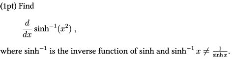 Solved Find D Sinh−1 X2 Dx Where Sinh−1 Is The Inverse