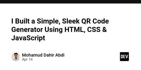 I Built A Simple Sleek Qr Code Generator Using Html Css And Javascript Dev Community