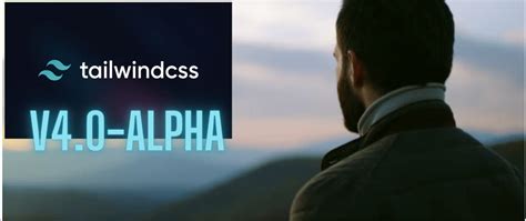 tailwind css v4 0 alpha a revolution unveiled dev community