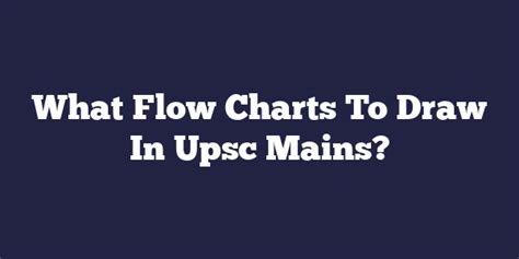 What Flow Charts To Draw In Upsc Mains Charts Draw Flow Mains UPSC What Https Nextjob