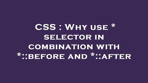 Css Why Use Selector In Combination With Before And After