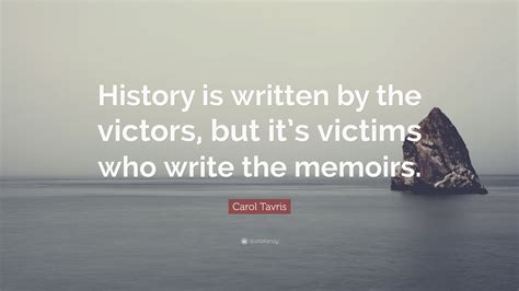 Carol Tavris Quote History Is Written By The Victors But Its