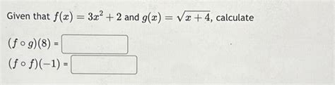 solved given that f x 3x² 2 and g x √x 4 calculate