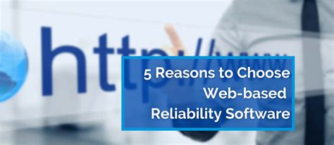 5 Reasons To Choose Web Based Reliability Software