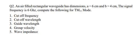 Solved Q2 ﻿an Air Filled Rectangular Waveguide Has