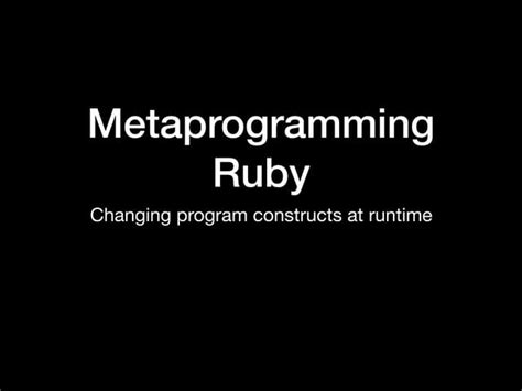 Metaprogramming Ruby Ppt