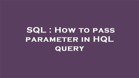 sql how to pass parameter in hql query youtube