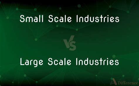 Small Scale Industries Vs Large Scale Industries — Whats The Difference
