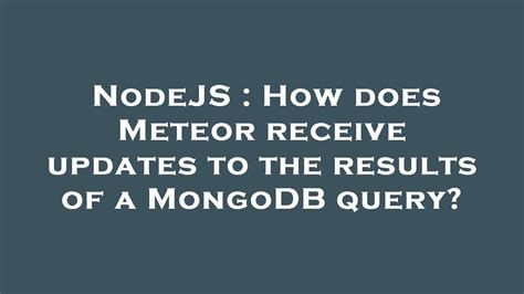 NodeJS How Does Meteor Receive Updates To The Results Of A MongoDB Query YouTube