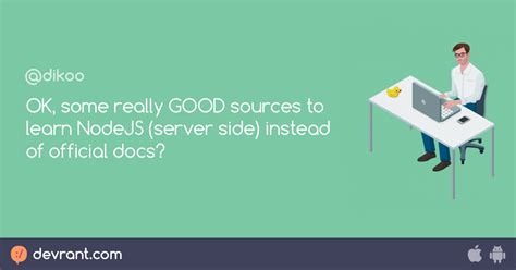 Js Ok Some Really Good Sources To Learn Nodejs Server Side Instead Of Official Docs Devrant