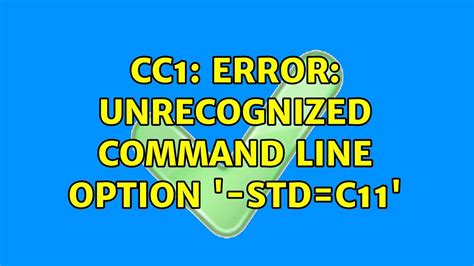 Cc1 Error Unrecognized Command Line Option Stdc11 Youtube