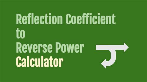 Reflection Coefficient To Reflected Power Calculator