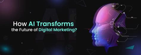 How Ai Transforms The Future Of Digital Marketing