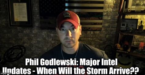 Phil Godlewski Major Intel Updates When Will The Storm Arrive Video Alternative
