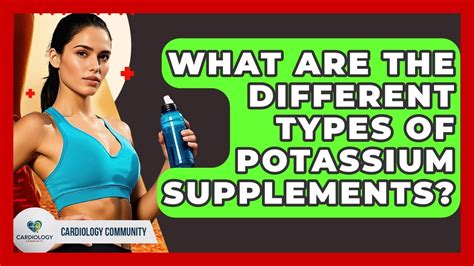 What Are The Different Types Of Potassium Supplements Cardiology