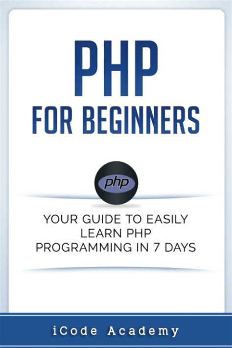 Php For Beginners Your Guide To Easily Learn Php In 7 Days Academy
