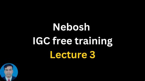 Nebosh Igc Free Training Lecture 3 Youtube