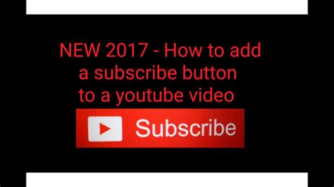 NEW 2017 HOW TO ADD A SUBSCRIBE BUTTON TO A YOUTUBE VIDEO YouTube