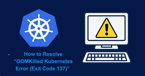 How To Resolve Oomkilled Kubernetes Error Exit Code 137 Collabnix
