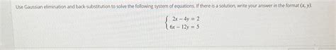 Solved Use Gaussian Elimination And Back Substitution To