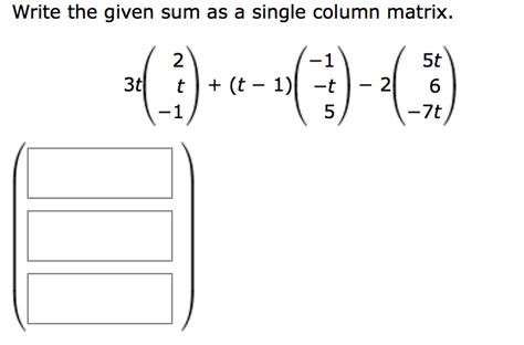 Solved Write The Given Sum As A Single Column Matrix 2 5t
